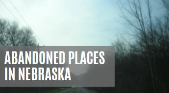 11 Abandoned Places In Nebraska[MAP]