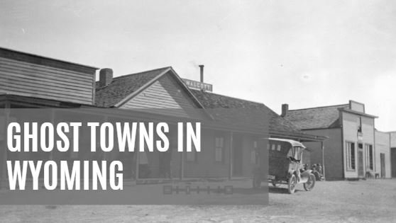 18 Ghost Towns In Wyoming [MAP] - Urbex Underground