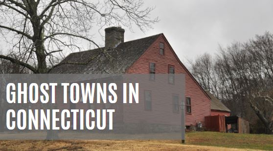 10 Ghost Towns In Connecticut [MAP] - Urbex Underground