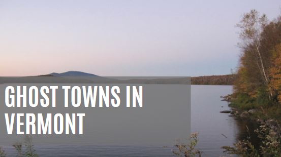 6 Ghost Towns In Vermont [MAP] - Urbex Underground
